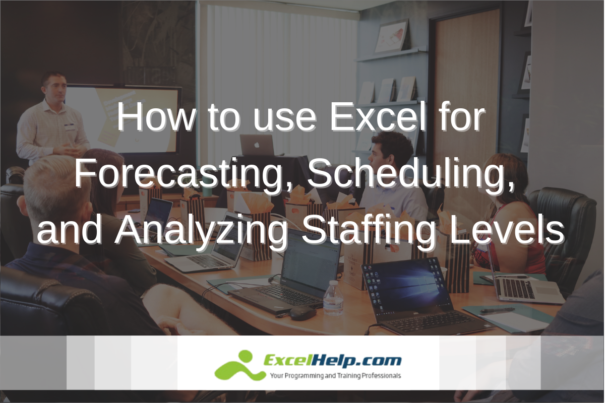 How to use Excel for Forecasting, Scheduling and Analyzing Staffing ...