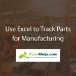 Use Excel to Track Parts for Manufacturing | Excel Help